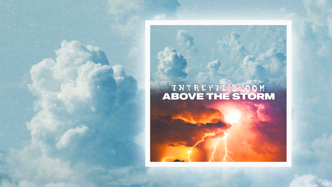 INTREPID BLOOM Releases New Single, "Above the Storm," Off of Upcoming ...